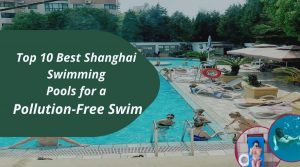 Top 10 Best Shanghai Swimming Pools for a Pollution-Free Swim